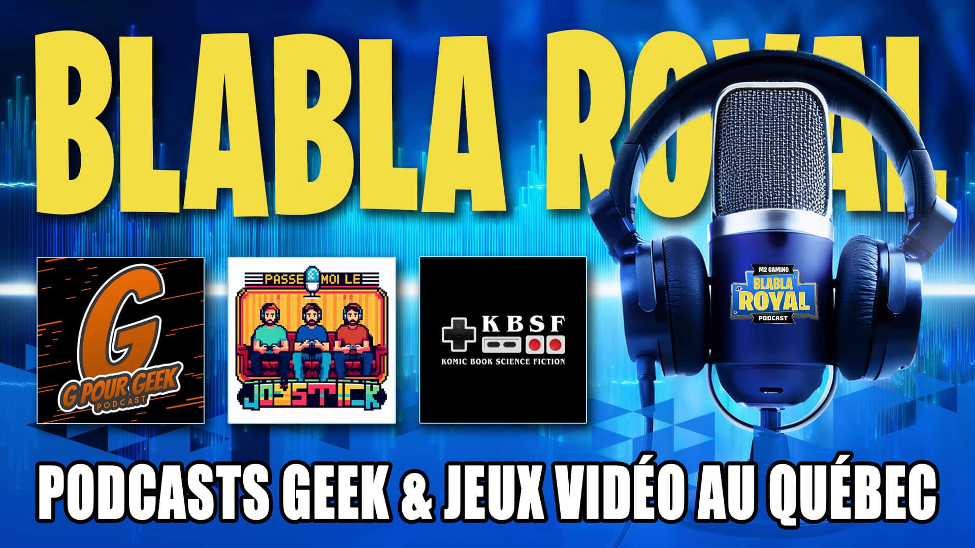 BlaBla Royal Podcast #89 - Les podcasts geek et jeux vidéo au Québec - M2 Gaming